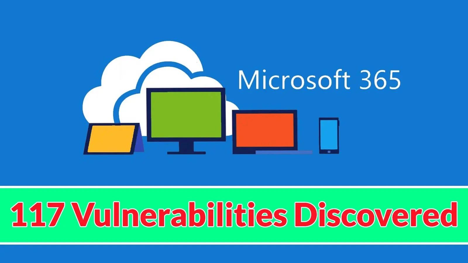 117 Vulnerabilities Discovered In Microsoft 365 Apps